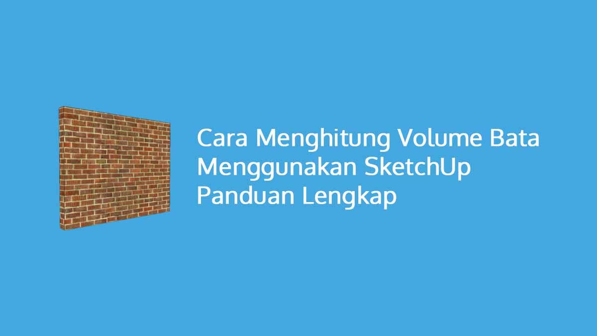 Cara Menghitung Volume Bata Menggunakan SketchUp Panduan Lengkap